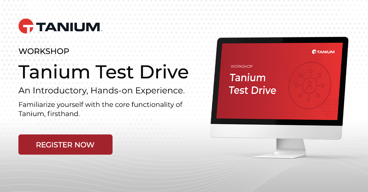 Tanium Test Drive Workshop | Tanium Tanium Test Drive Workshop | Tanium